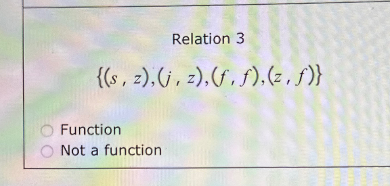 Solved Relation 3{(s,z),(j,z),(f,f),(z,f)}FunctionNot a | Chegg.com