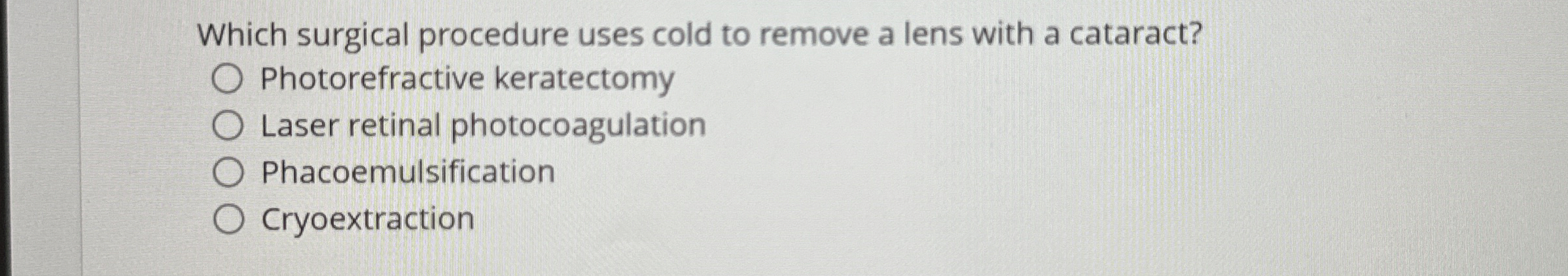 Solved Which surgical procedure uses cold to remove a lens | Chegg.com