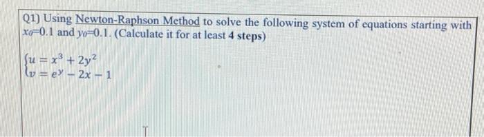 Solved Q1) Using Newton-Raphson Method to solve the | Chegg.com