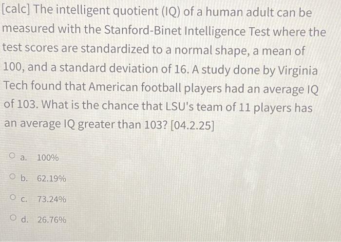 Solved [calc] The intelligent quotient (IQ) of a human adult | Chegg.com
