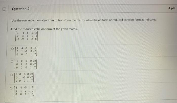 Solved Use the row reduction algorithm to transform the | Chegg.com