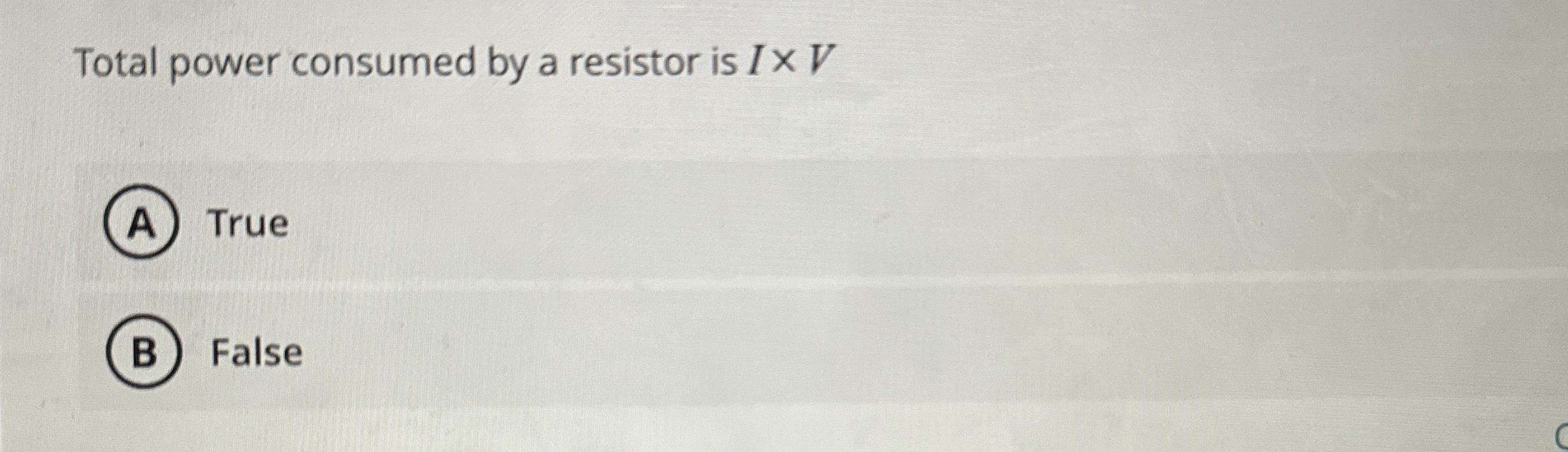 Solved Total power consumed by a resistor is I×VTrueFalse | Chegg.com