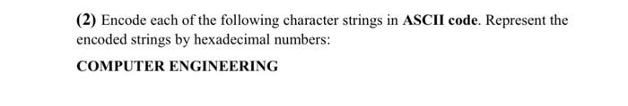 Solved (2) Encode each of the following character strings in | Chegg.com Solved (2) Encode each of the following character strings in | Chegg.com