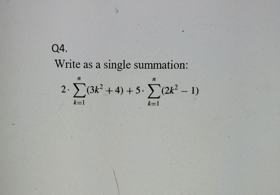 Solved Q4. Write as a single summation: 2: (34 (3k? + 4) +5. | Chegg.com