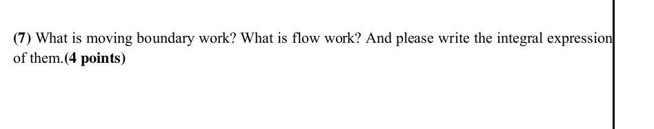 Solved (7) What is moving boundary work? What is flow work? | Chegg.com
