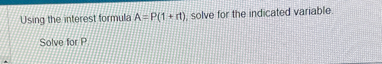 Solved Using the interest formula A=P(1+n), ﻿solve for the | Chegg.com