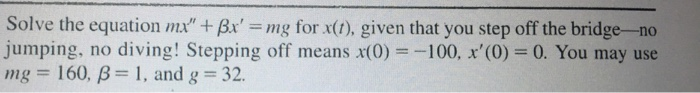 Solved Solve the equation mx" +Bx' mg for x(t), given that | Chegg.com