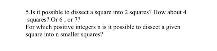 Solved 5.Is it possible to dissect a square into 2 squares? | Chegg.com