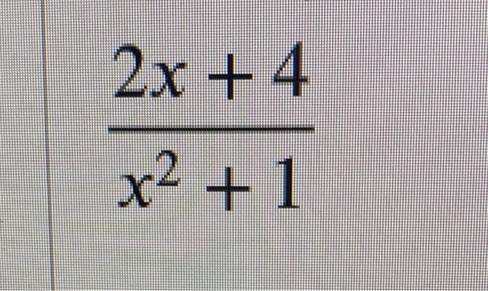 Solved 2x + 4 x2 +1 | Chegg.com