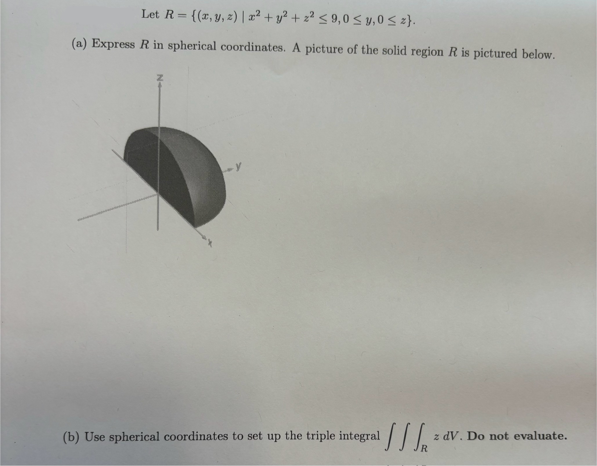 Solved Let R={(x,y,z)|x2+y2+z2≤9,0≤y,0≤z}.(a) Express R in | Chegg.com Solved Let R={(x,y,z)|x2+y2+z2≤9,0≤y,0≤z}.(a) Express R in | Chegg.com
