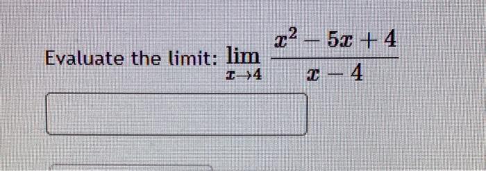 Solved Evaluate the limit: limx→4x−4x2−5x+4 | Chegg.com