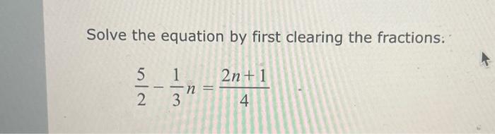 Solved Solve the equation by first clearing the fractions: | Chegg.com