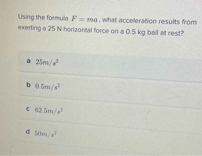 Solved Using the formula F = ma , what acceleration results | Chegg.com
