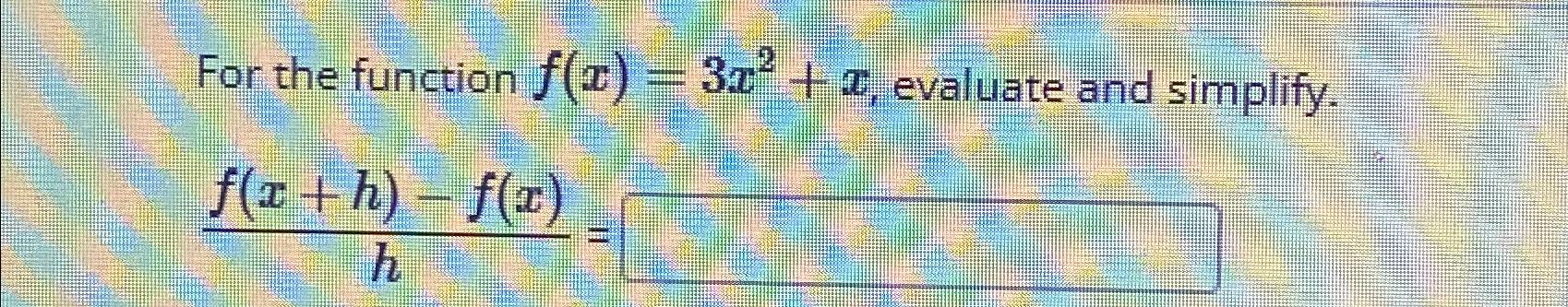 Solved For the function f(x)=3x2+x, ﻿evaluate and | Chegg.com