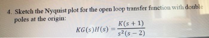 4. Sketch the Nyquist plot for the open loop transfer | Chegg.com