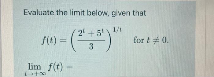 Solved Evaluate the limit below, given that f(t)=(32t+5t)1/t | Chegg.com