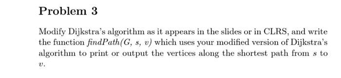 Solved Problem 3 Modify Dijkstra's algorithm as it appears | Chegg.com