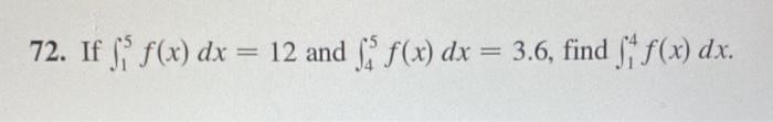 Solved 72. If ∫15f(x)dx=12 and ∫45f(x)dx=3.6, find | Chegg.com