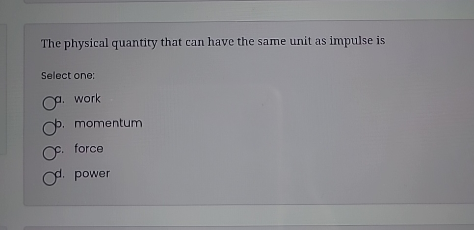 Solved The physical quantity that can have the same unit as | Chegg.com
