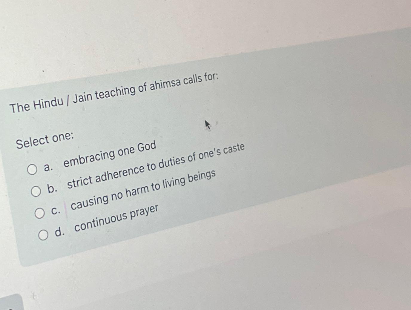 Solved The Hindu / ﻿Jain teaching of ahimsa calls for:Select | Chegg.com