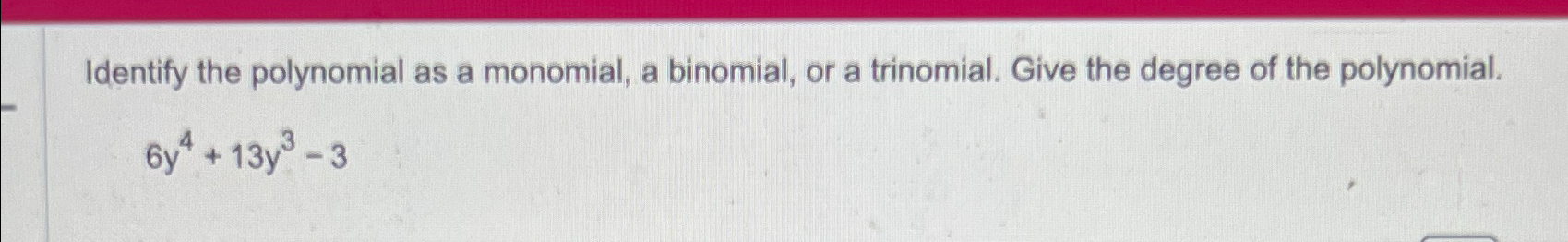 Solved Identify the polynomial as a monomial, a binomial, or | Chegg.com