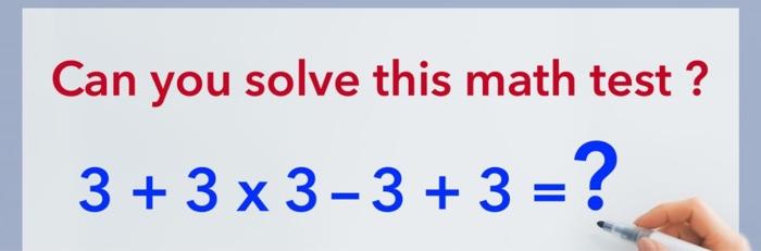 Solved Can you solve this math test? 3+3×3−3+3=? | Chegg.com