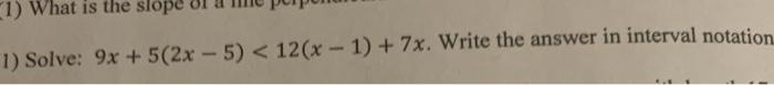 Solved 1) What is the slope 1) Solve: 9x + 5(2x - 5)