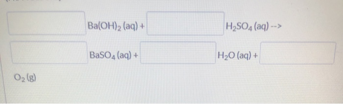 Solved Ba(OH)2 (aq) + H2SO4 (aq) --> BaSO4 (aq) + H2O (aq) + | Chegg.com