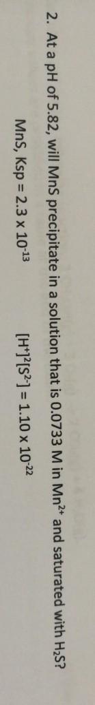 Solved 2. At a pH of 5.82, will Mns precipitate in a | Chegg.com