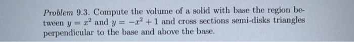 Solved Problem 9.3. Compute the volume of a solid with base | Chegg.com