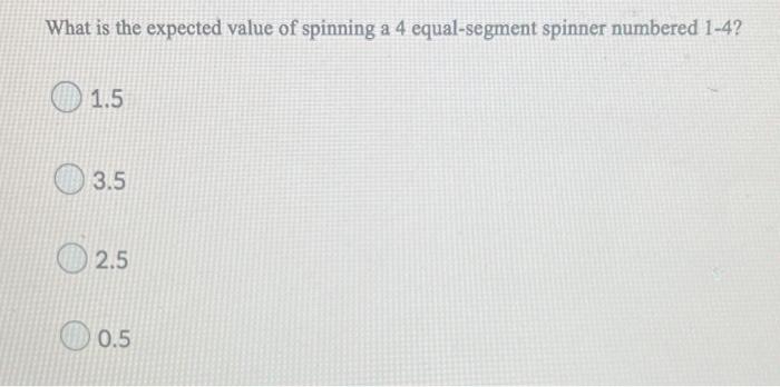 Solved What is the expected value of spinning a 4 | Chegg.com