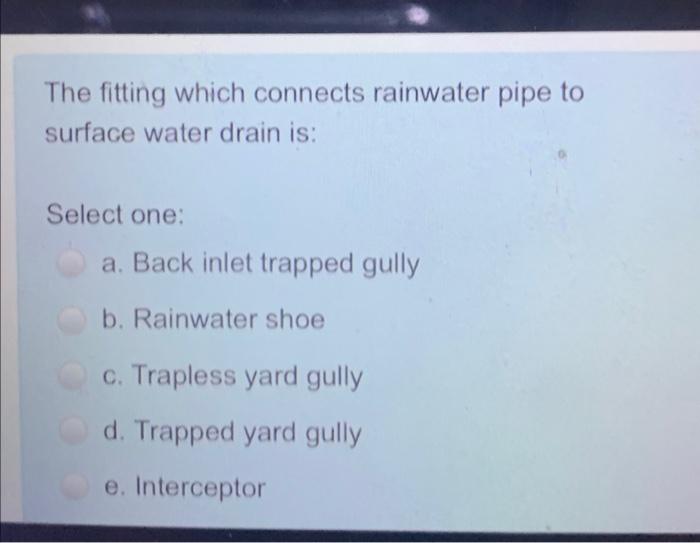 Solved The fitting which connects rainwater pipe to surface | Chegg.com