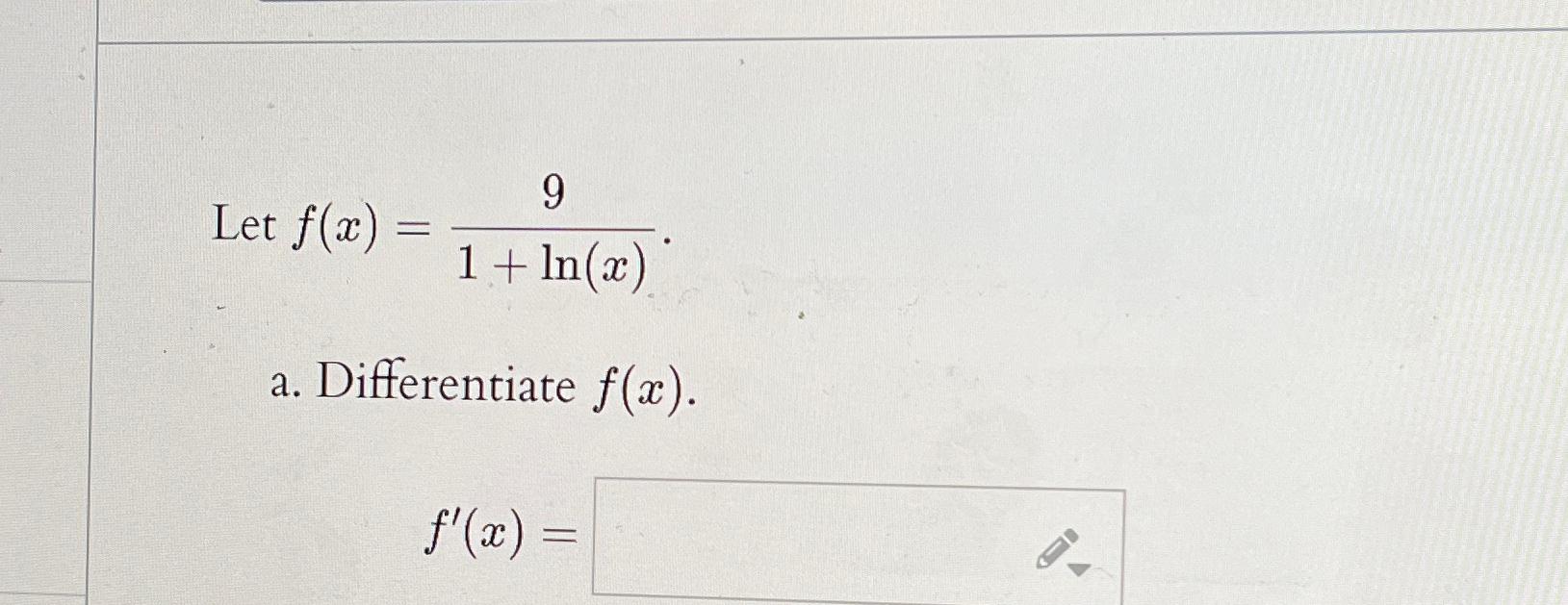 Solved Let f(x)=91+ln(x)a. ﻿Differentiate f(x).f'(x)= | Chegg.com