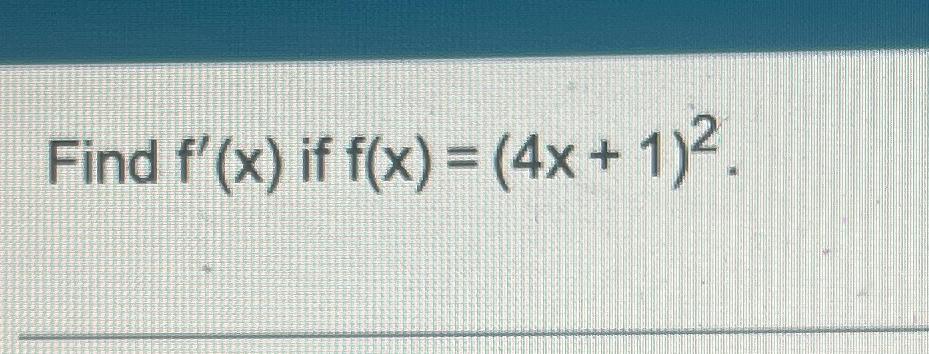 Solved Find f'(x) ﻿if f(x)=(4x+1)2 | Chegg.com