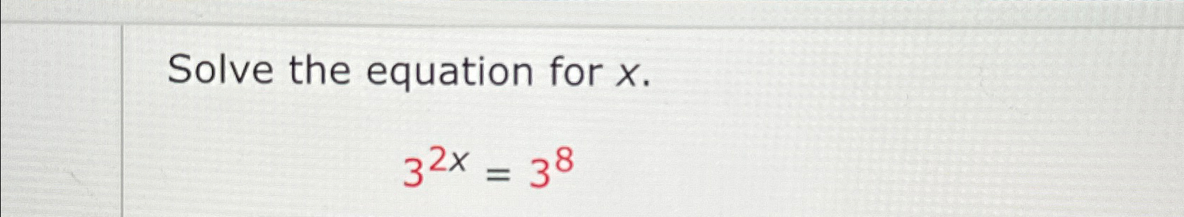 Solved Solve the equation for x.32x=38 | Chegg.com