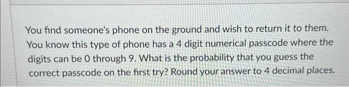 Solved You find someone's phone on the ground and wish to | Chegg.com
