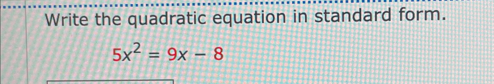 Solved Write the quadratic equation in standard | Chegg.com