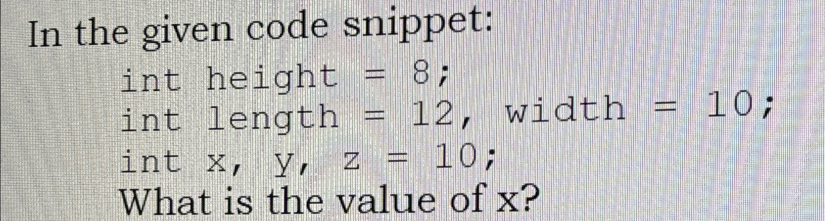 Solved In the given code snippet: ﻿int height =8; ﻿int | Chegg.com