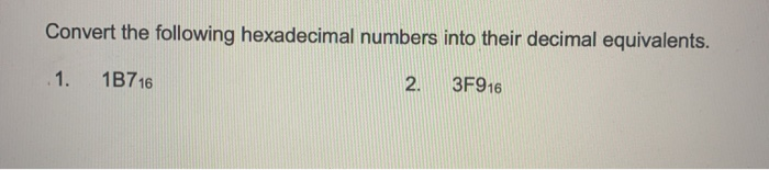 Solved Convert the following hexadecimal numbers into their | Chegg.com