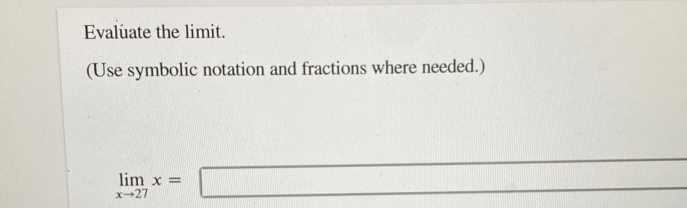 Solved Evaluate the limit.(Use symbolic notation and | Chegg.com