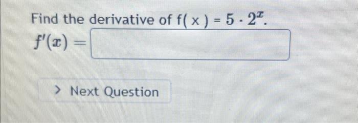 Solved Find the derivative of f(x)=5⋅2x. f′(x)= | Chegg.com