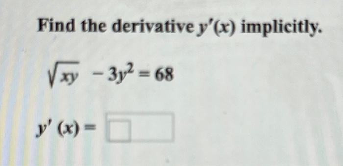 Solved Find the derivative y′(x) implicitly. xy−3y2=68 | Chegg.com