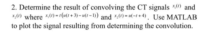Solved 2. Determine the result of convolving the CT signals | Chegg.com