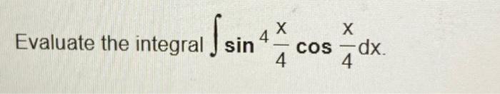 Solved Jsin Evaluate the integral sin 4 X - 4 X cos 7 dx. | Chegg.com