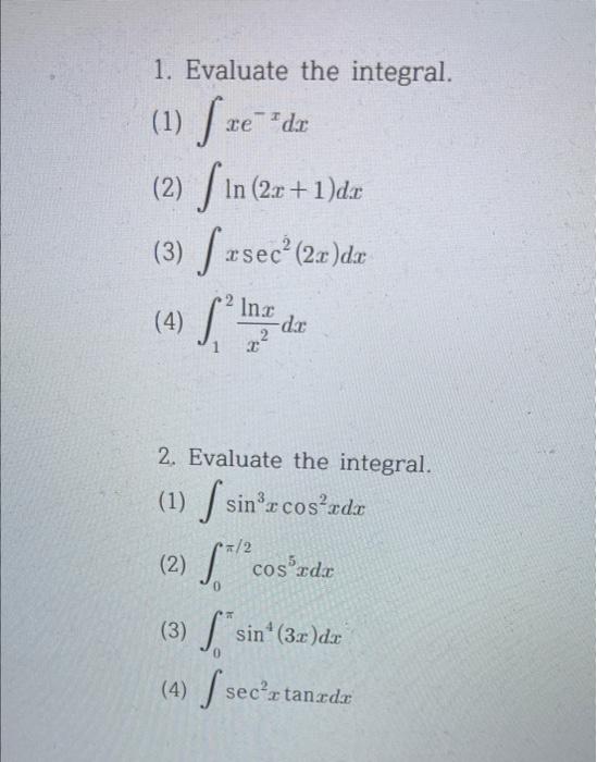 Solved 1. Evaluate the integral. (1) ∫xe−xdx (2) ∫ln(2x+1)dx | Chegg.com