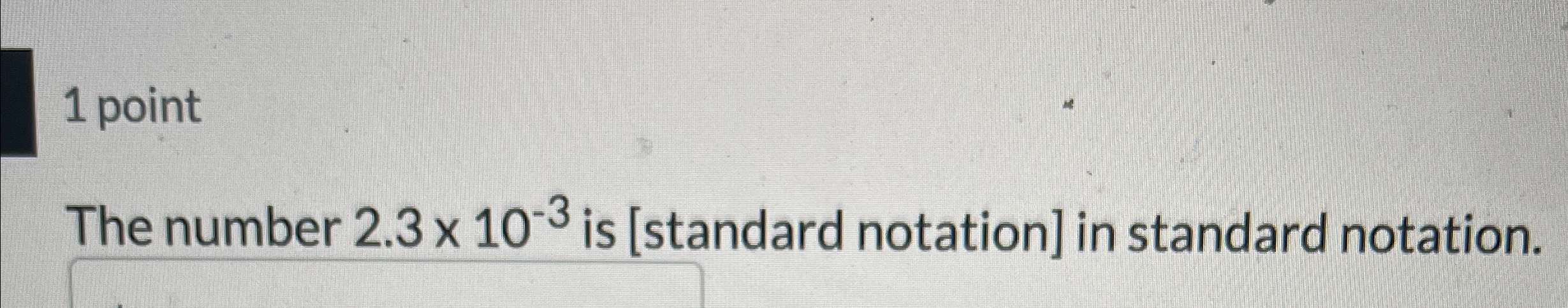 Solved 1 ﻿pointThe number 2.3×10-3 ﻿is [standard notation] | Chegg.com