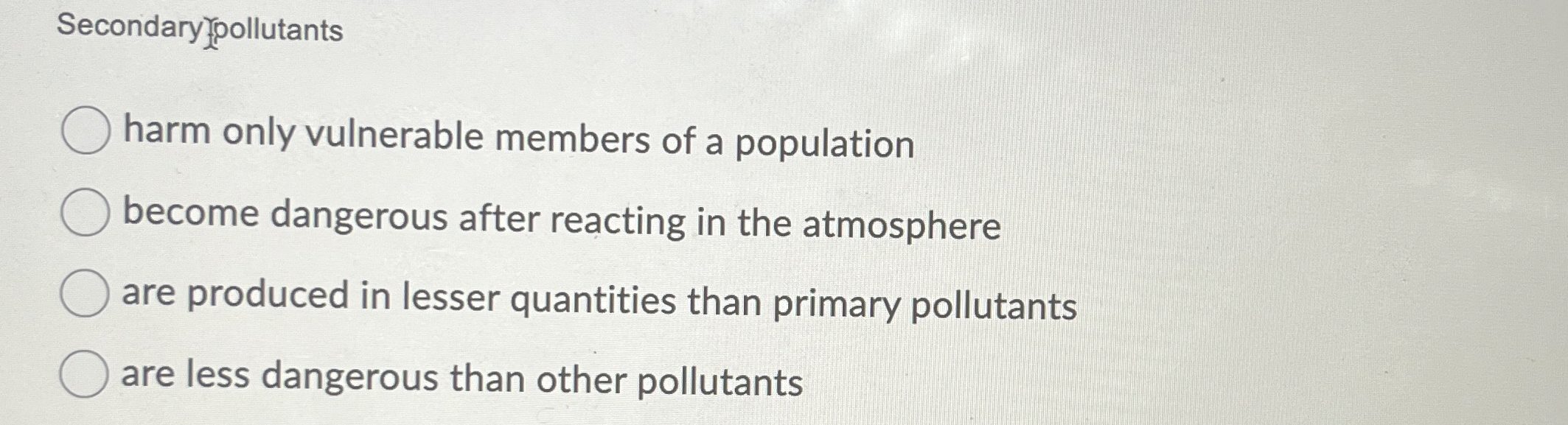 Solved Secondary foollutantsharm only vulnerable members of | Chegg.com