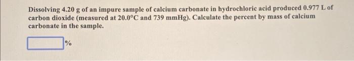 Solved Dissolving 4.20 g of an impure sample of calcium | Chegg.com