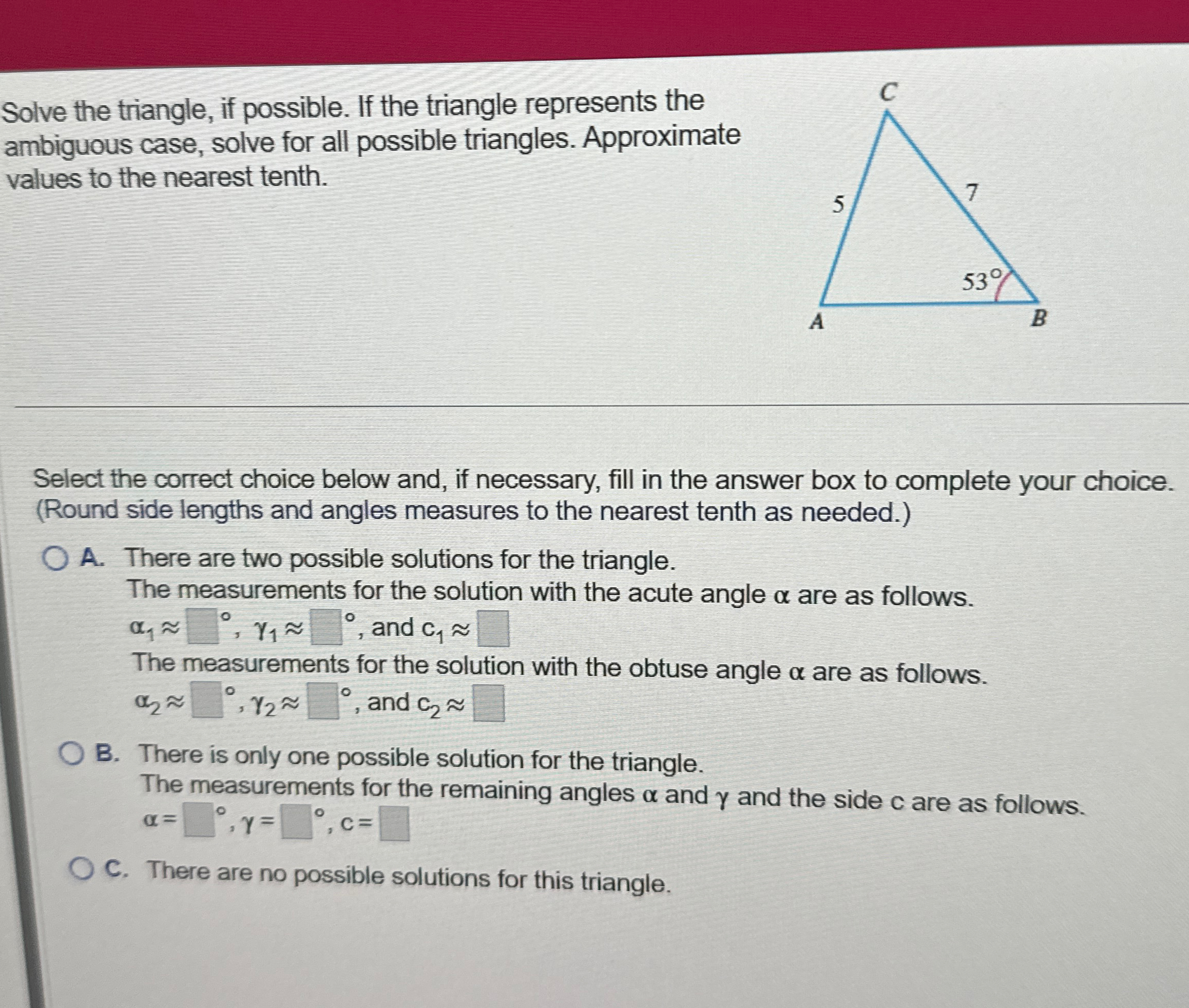 Solved Solve the triangle, if possible. If the triangle | Chegg.com