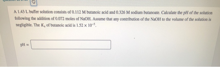 Solved A 1.43 L buffer solution consists of 0.112 M butanoic | Chegg.com